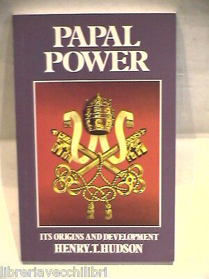 PAPAL POWER Its origins and development Henry T Hudson Religion Vatica ...
